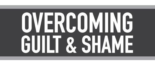 3 Ways to Overcome Guilt and Shame | Preach It Sister